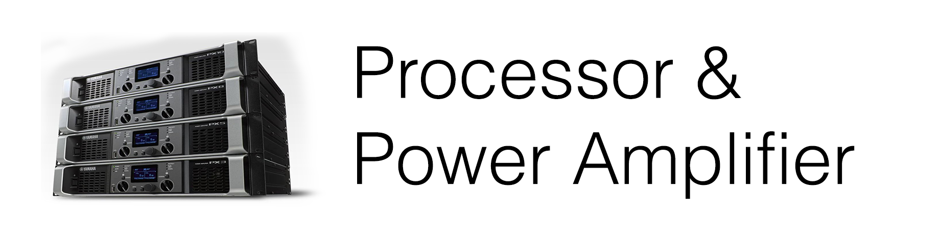 Processor & Power Amplifiers